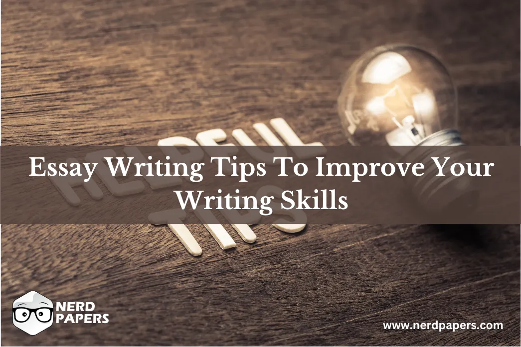 Essay Writing Tips To Improve Your Writing Skills