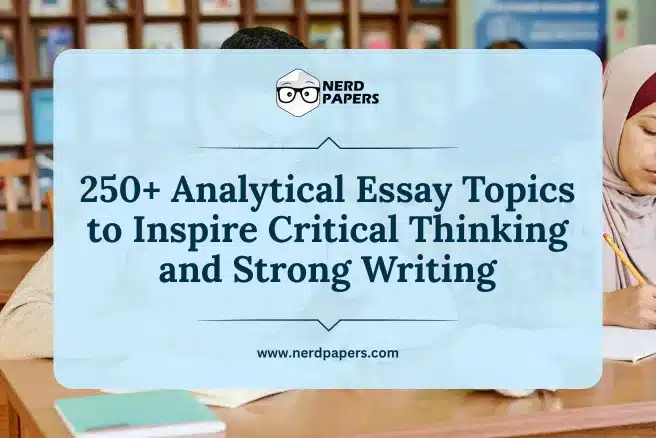 250+ Analytical Essay Topics | Best Ideas for Students & Writers